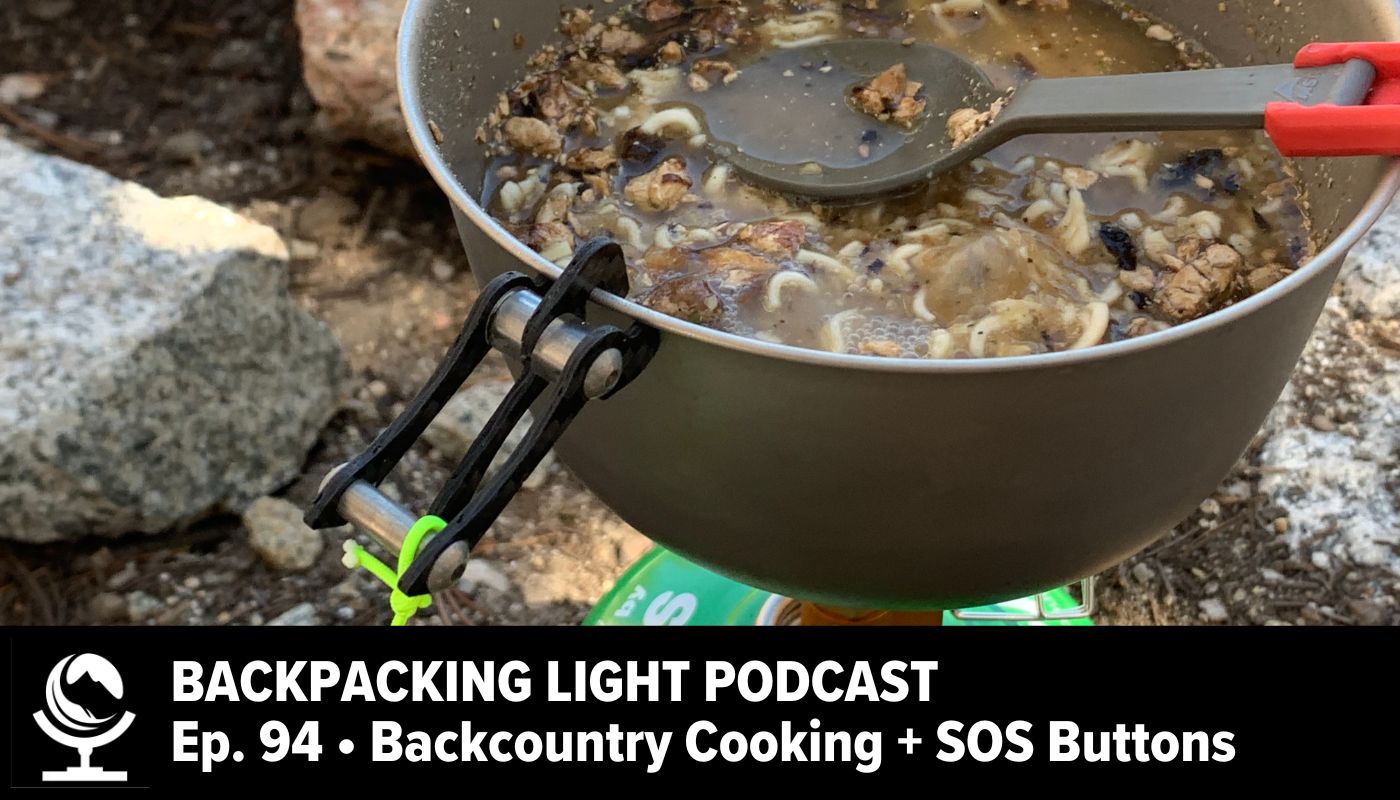 Episode 94 | Backcountry Cooking + SOS Buttons - Backpacking Light